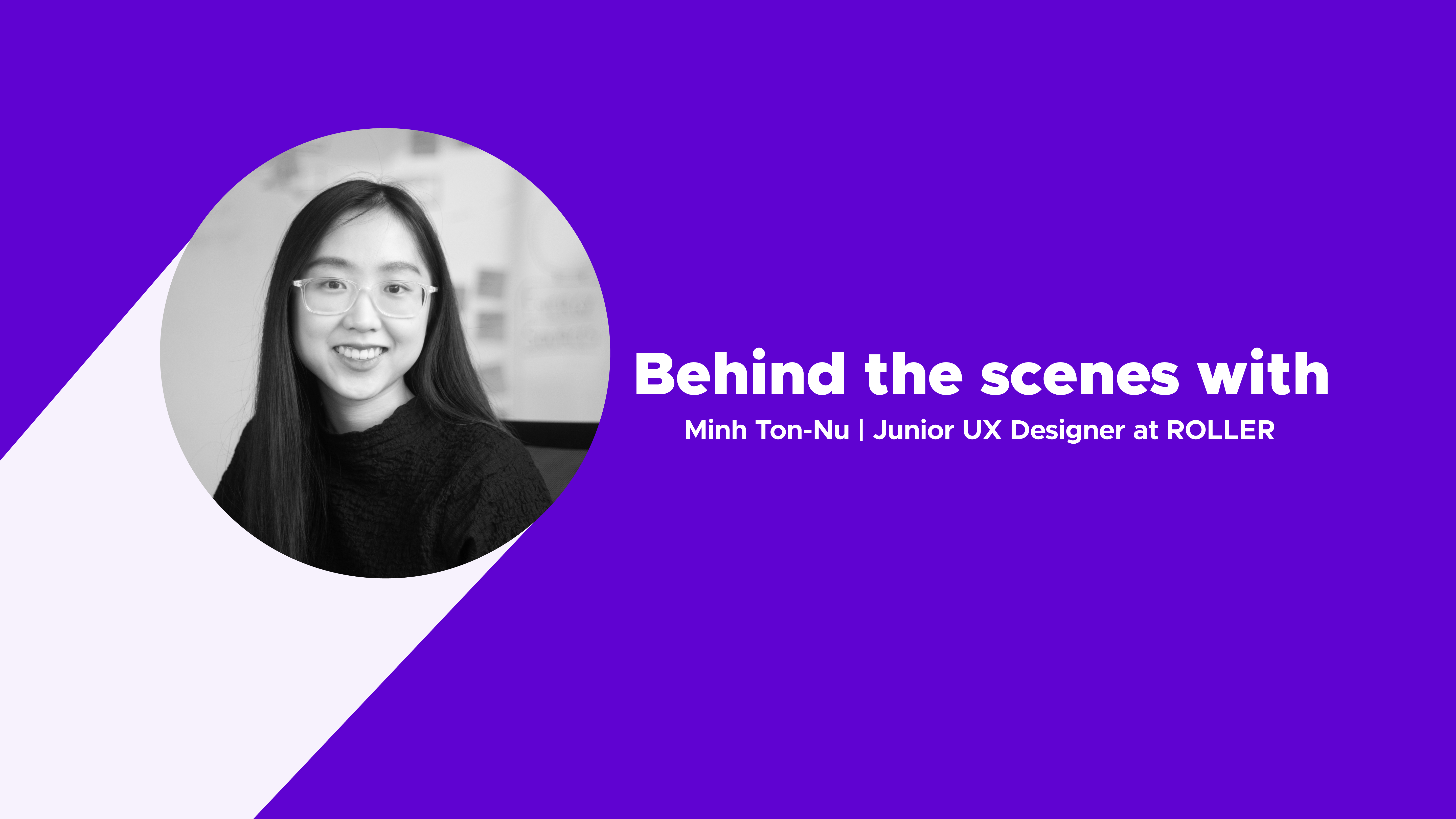 Behind the Scenes with Minh Ton Nu, Junior UX Designer